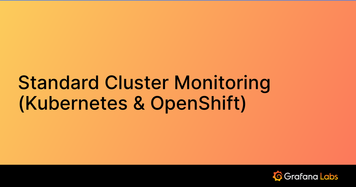 Standard Cluster Monitoring Kubernetes And Openshift Grafana Labs
